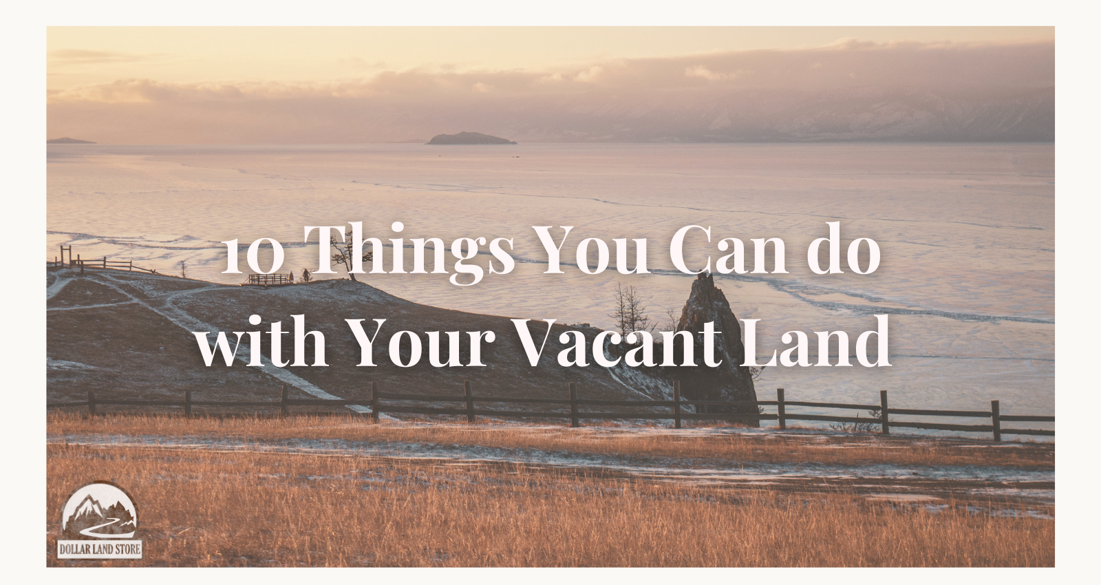 10 Ideas for What to Do With Vacant Land – Dollar Land Store