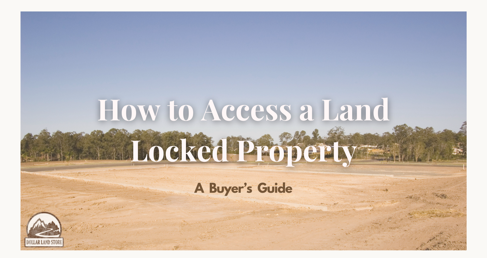 How to Access a Landlocked Property: A Buyer's Guide – Dollar Land Store
