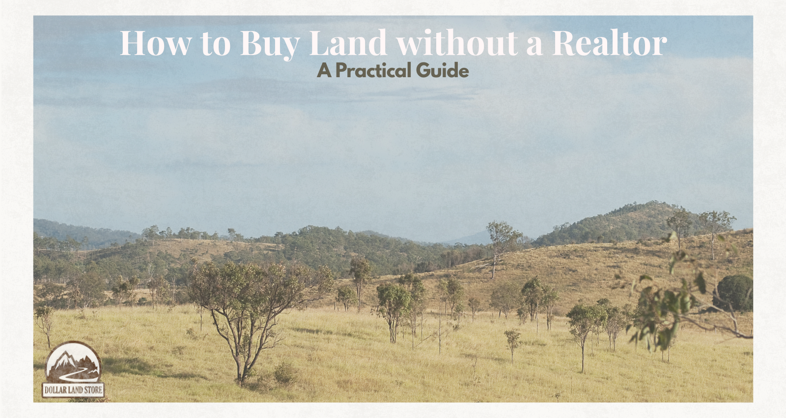 How to Buy Land Without a Realtor: A Practical Guide – Dollar Land Store